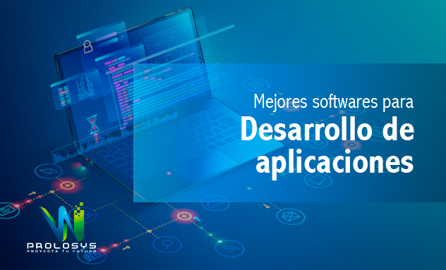 Los mejores softwares para el desarrollo de aplicaciones – Prolosys